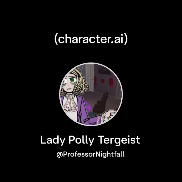 Chat with Lady Polly Tergeist | character.ai | AI Chat, Reimagined–Your ...