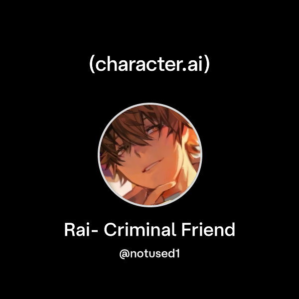 Chat with Rai- Criminal Friend | character.ai | Personalized AI for ...