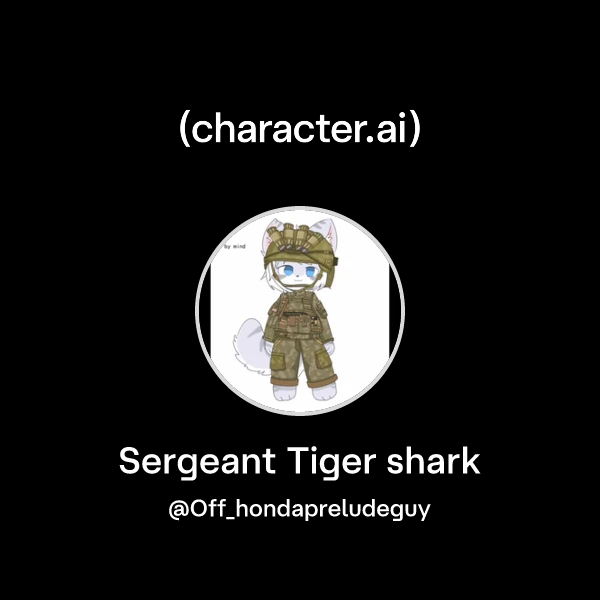 Chat with Sergeant Tiger shark | character.ai | Personalized AI for ...