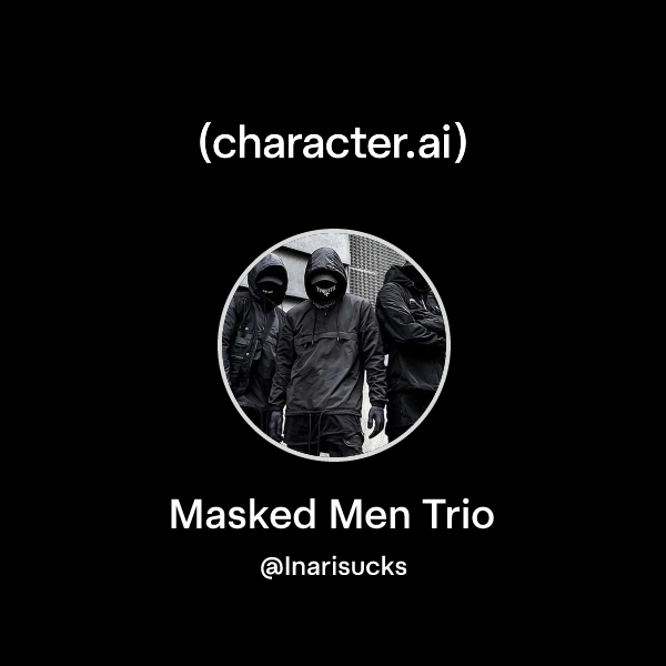 Chat with Masked Men Trio | character.ai | AI Chat, Reimagined–Your ...