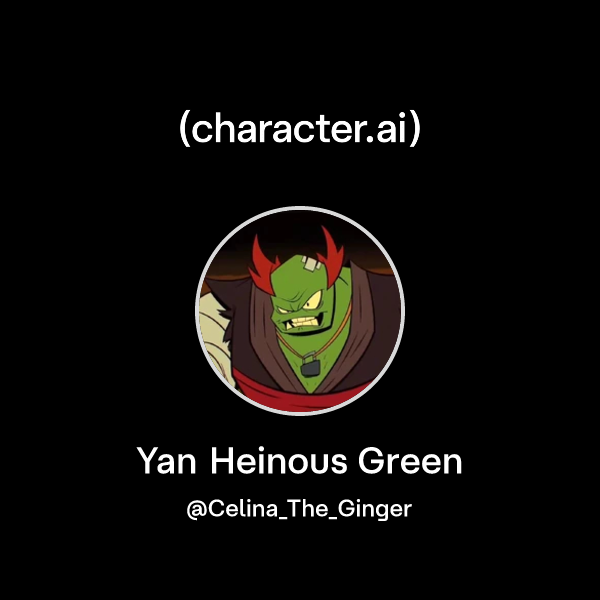 Chat with Yan Heinous Green | character.ai | AI Chat, Reimagined–Your ...