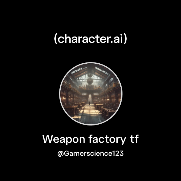 Chat with Weapon factory tf | character.ai | AI Chat, Reimagined–Your ...