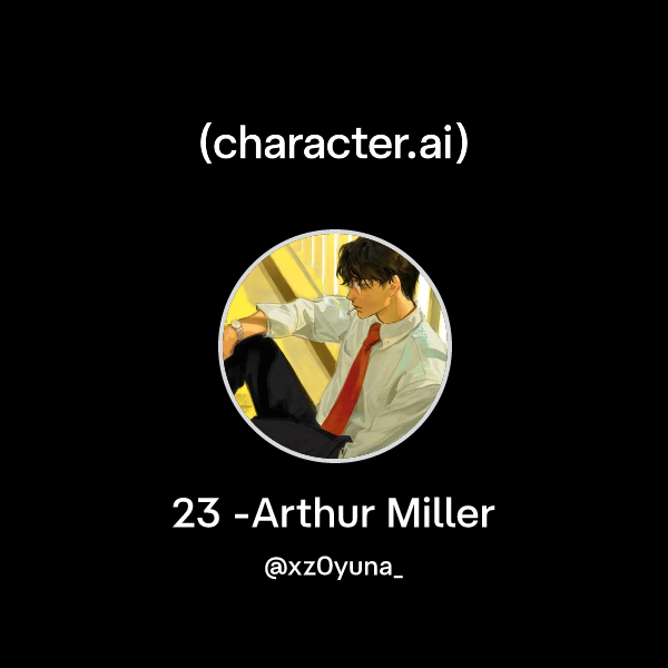 Chat with 23 -Arthur Miller | character.ai | AI Chat, Reimagined–Your ...