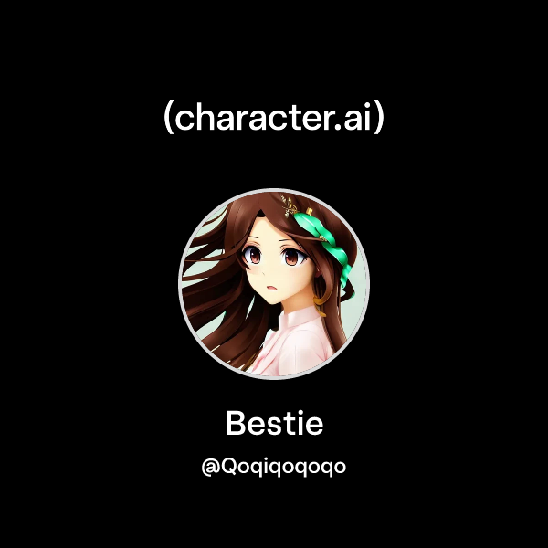 Chat with Bestie | character.ai | Personalized AI for every moment of ...