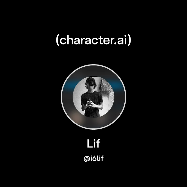 Chat with Lif | character.ai | AI Chat, Reimagined–Your Words. Your World.