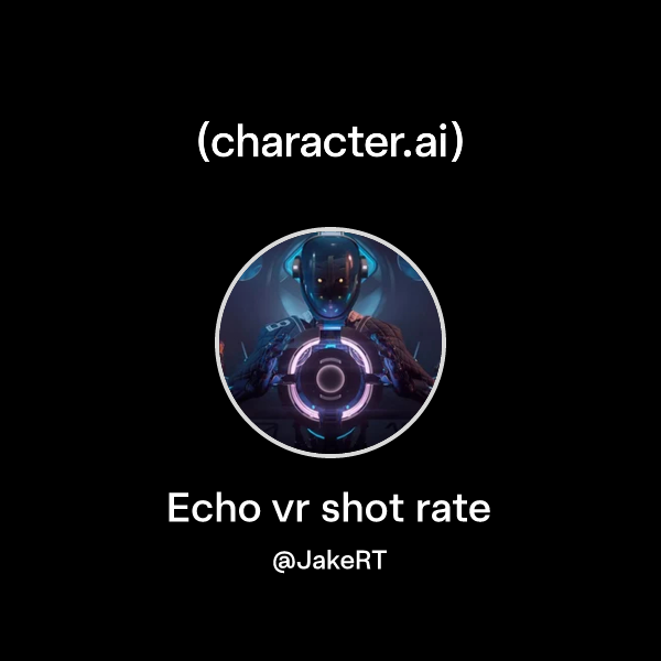 Chat with Echo vr shot rate | character.ai | Personalized AI for every ...