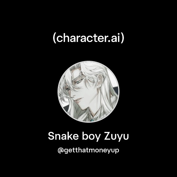 Chat with Snake boy Zuyu | character.ai | AI Chat, Reimagined–Your ...