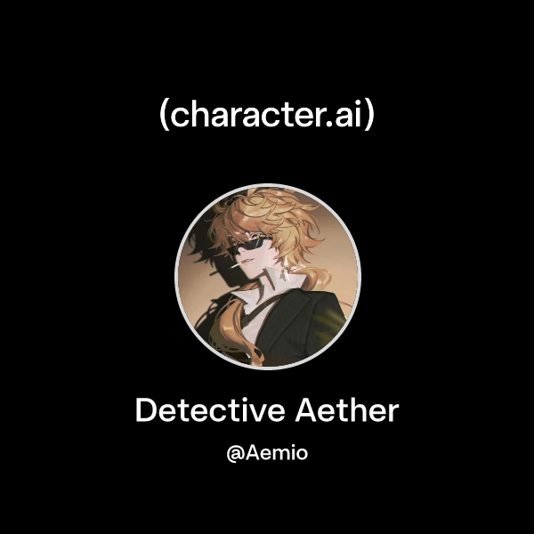 Chat with Detective Aether | character.ai | Personalized AI for every moment of your day