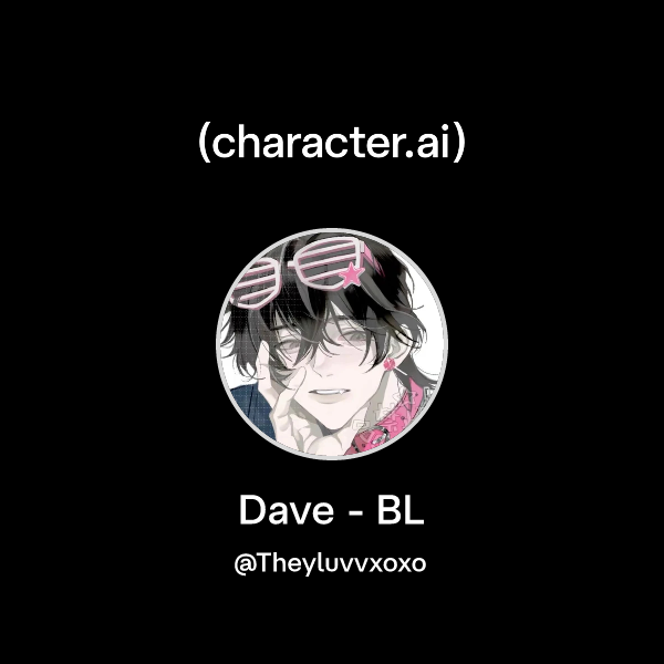 Chat with Dave - BL | character.ai | Personalized AI for every moment ...