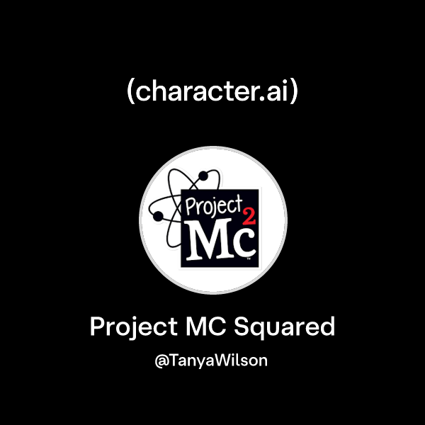 Chat with Project MC Squared | character.ai | AI Chat, Reimagined–Your Words. Your World.