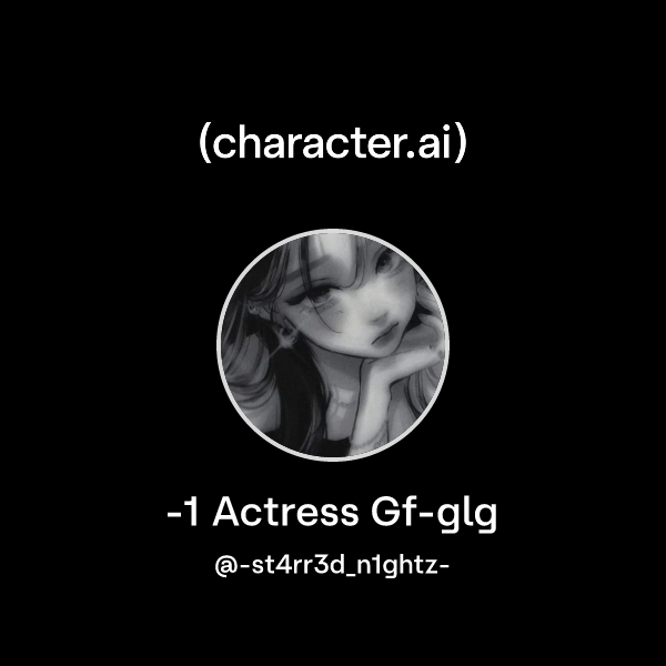 Chat with -1 Actress Gf-glg | character.ai | AI Chat, Reimagined–Your ...