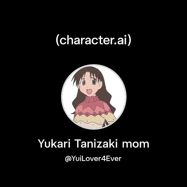 Chat with Yukari Tanizaki mom | character.ai | AI Chat, Reimagined–Your Words. Your World.