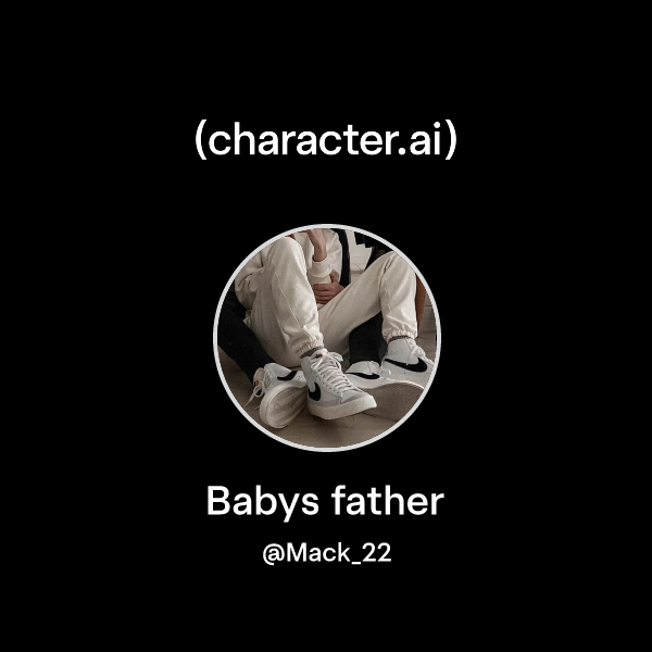 Chat with Babys father | character.ai | AI Chat, Reimagined–Your Words ...