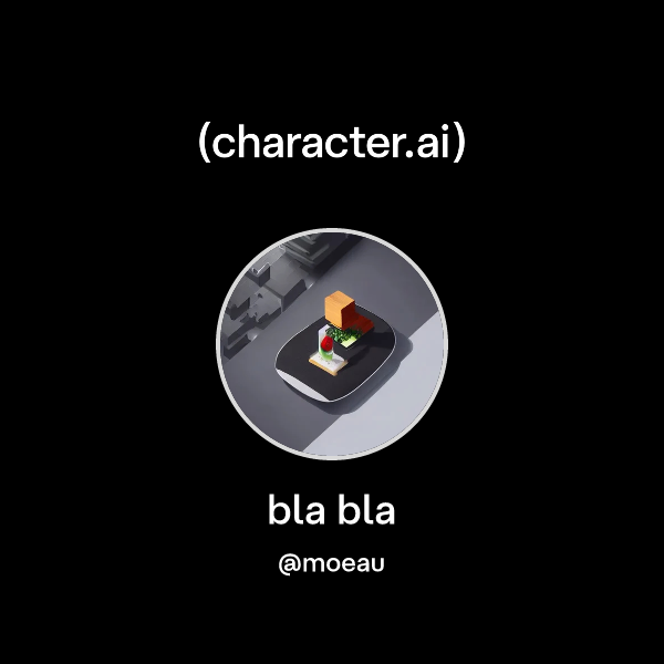 Chat with bla bla | character.ai | AI Chat, Reimagined–Your Words. Your World.