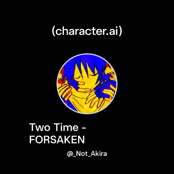 Chat with Two Time - FORSAKEN | character.ai | AI Chat, Reimagined–Your ...