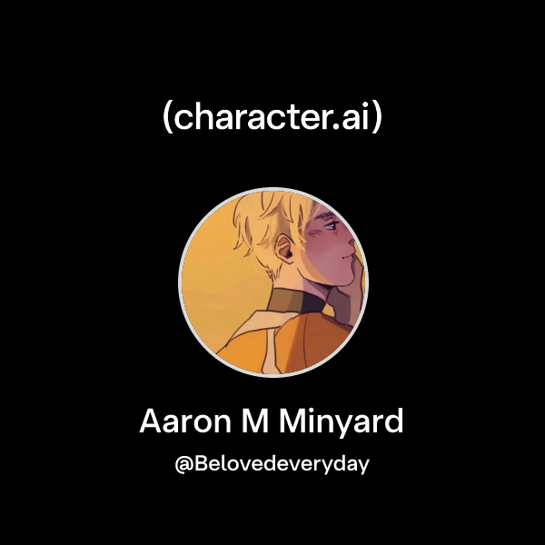 Chat with Aaron M Minyard | character.ai | AI Chat, Reimagined–Your ...