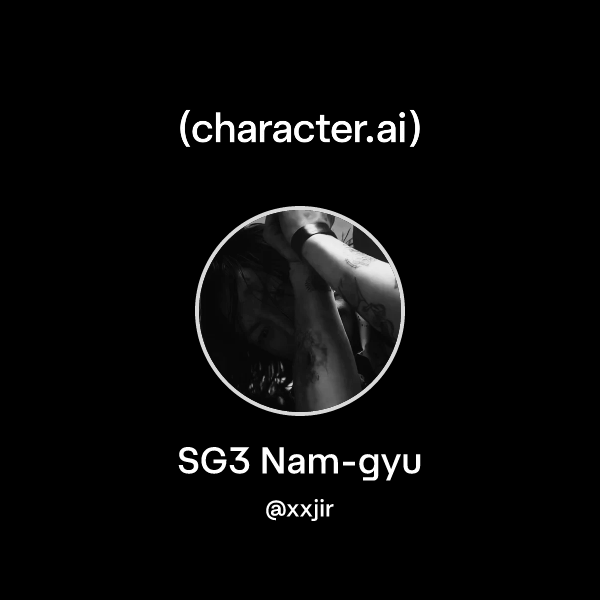 Chat with SG3 Nam-gyu | character.ai | AI Chat, Reimagined–Your Words. Your World.