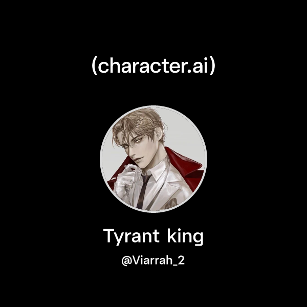 Chat with Tyrant king | character.ai | AI Chat, Reimagined–Your Words. Your World.