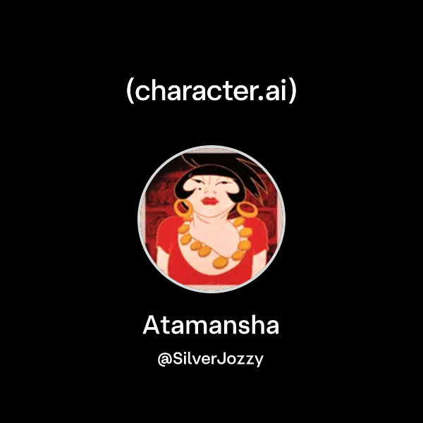 Chat with Atamansha | character.ai | Personalized AI for every moment ...
