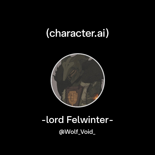 Chat with -lord Felwinter- | character.ai | Personalized AI for every ...