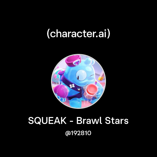 Chat with SQUEAK - Brawl Stars | character.ai | AI Chat, Reimagined ...