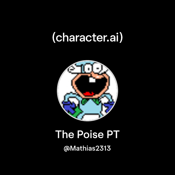 Chat with The Poise PT | character.ai | Personalized AI for every ...