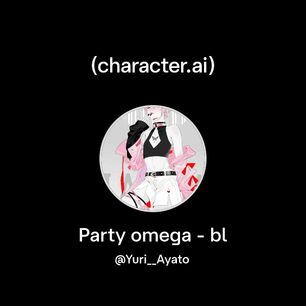 Chat with Party omega - bl | character.ai | Personalized AI for every ...