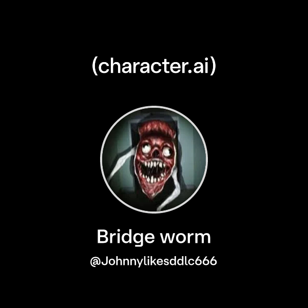 Chat with Bridge worm | character.ai | Personalized AI for every moment ...