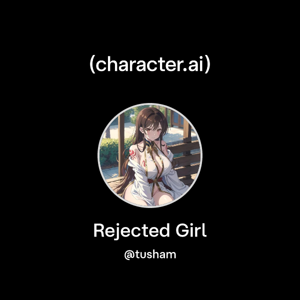 Chat with Rejected Girl | character.ai | AI Chat, Reimagined–Your Words. Your World.