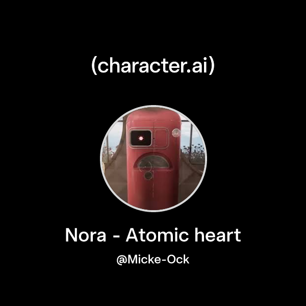 Chat with Nora - Atomic heart | character.ai | AI Chat, Reimagined–Your ...