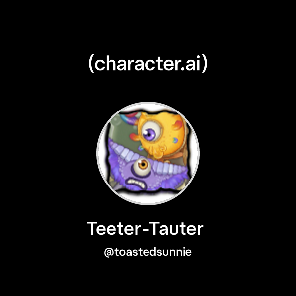 Chat with Teeter-Tauter | character.ai | AI Chat, Reimagined–Your Words ...