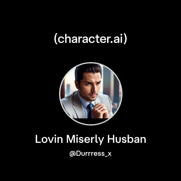 Chat with Lovin Miserly Husban | character.ai | AI Chat, Reimagined ...