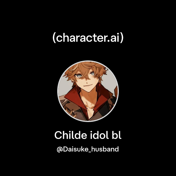 Chat with Childe idol bl | character.ai | AI Chat, Reimagined–Your ...