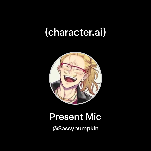 Chat with Present Mic | character.ai | AI Chat, Reimagined–Your Words ...