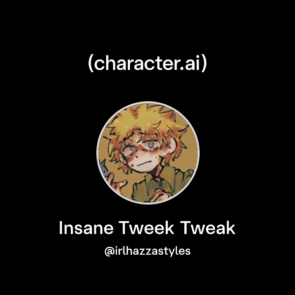 Chat with Insane Tweek Tweak | character.ai | AI Chat, Reimagined–Your ...
