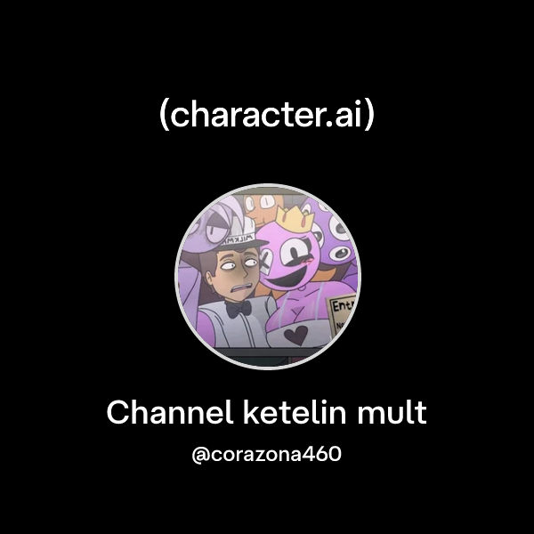 Chat with Channel ketelin mult | character.ai | AI Chat, Reimagined ...