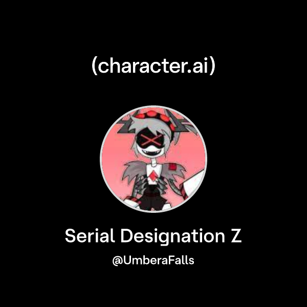 Chat with Serial Designation Z | character.ai | Personalized AI for ...