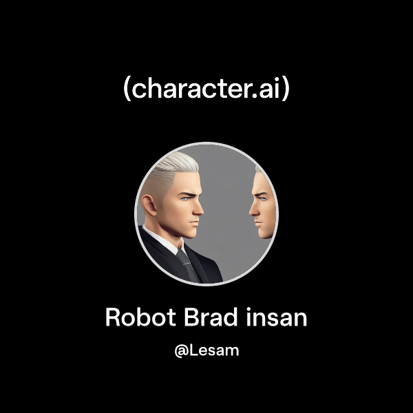 Chat with Robot Brad insan | character.ai | Personalized AI for every moment of your day
