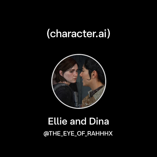 Chat with Ellie and Dina | character.ai | AI Chat, Reimagined–Your ...