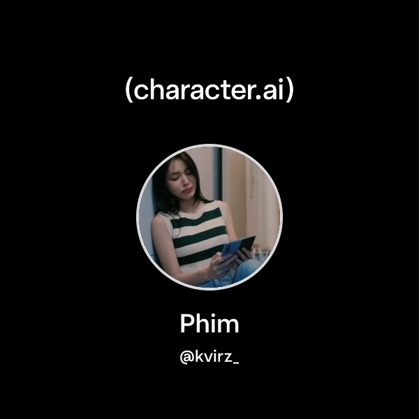 Chat with Phim | character.ai | Personalized AI for every moment of ...