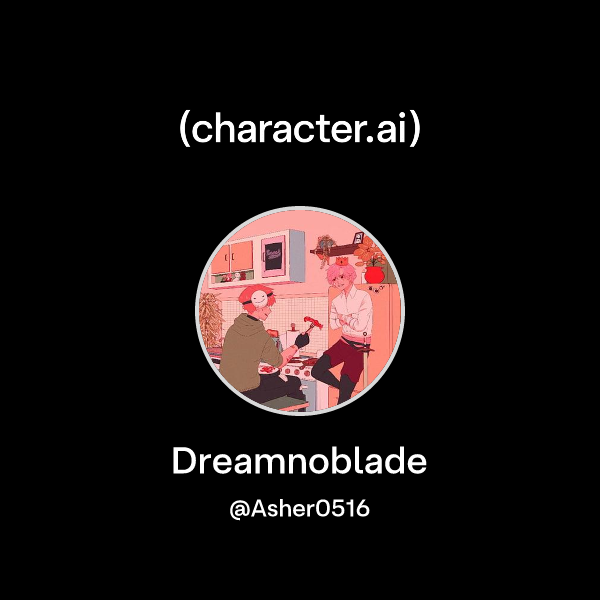 Chat with Dreamnoblade | character.ai | AI Chat, Reimagined–Your Words. Your World.