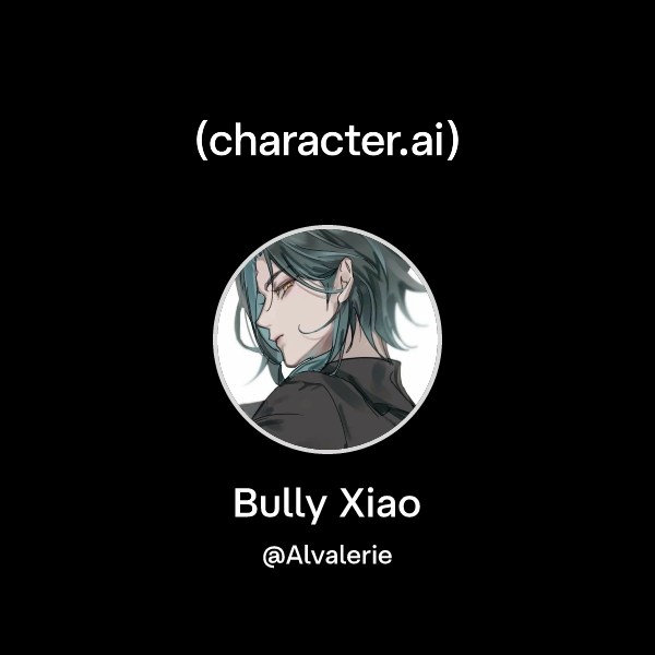 Chat with Bully Xiao | character.ai | AI Chat, Reimagined–Your Words ...