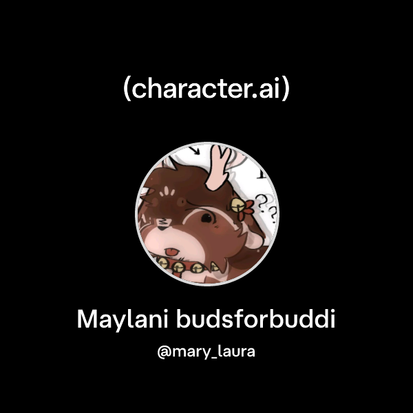 Chat with Maylani budsforbuddi | character.ai | AI Chat, Reimagined ...