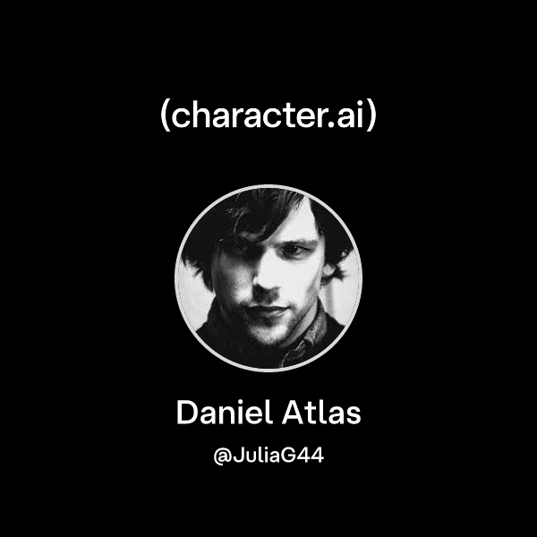Chat with Daniel Atlas | character.ai | AI Chat, Reimagined–Your Words ...