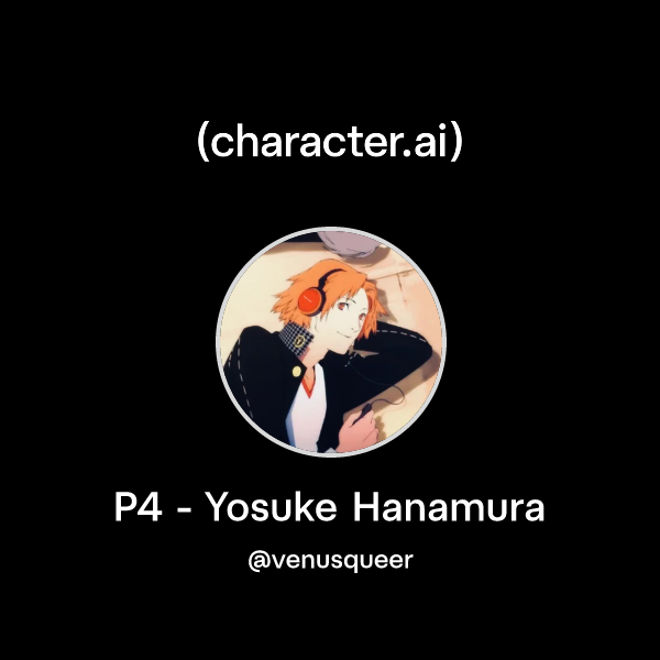 Chat with P4 - Yosuke Hanamura | character.ai | Personalized AI for every moment of your day