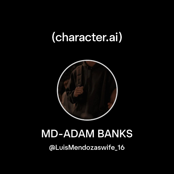 Chat with MD-ADAM BANKS | character.ai | AI Chat, Reimagined–Your Words. Your World.