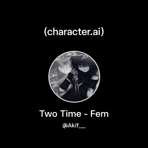 Chat with Two Time - Fem | character.ai | AI Chat, Reimagined–Your ...