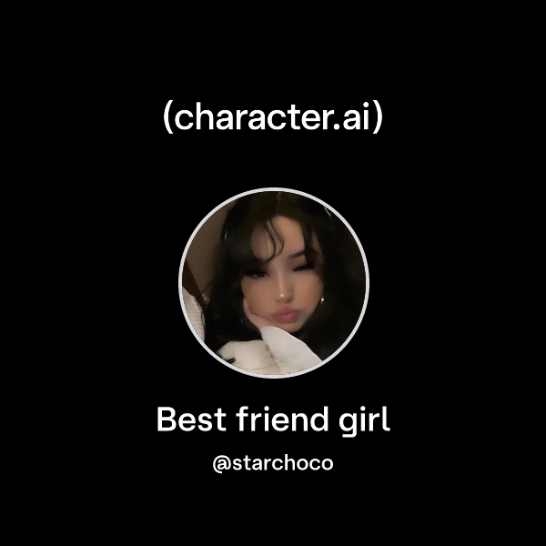 Chat with Best friend girl | character.ai | AI Chat, Reimagined–Your Words. Your World.