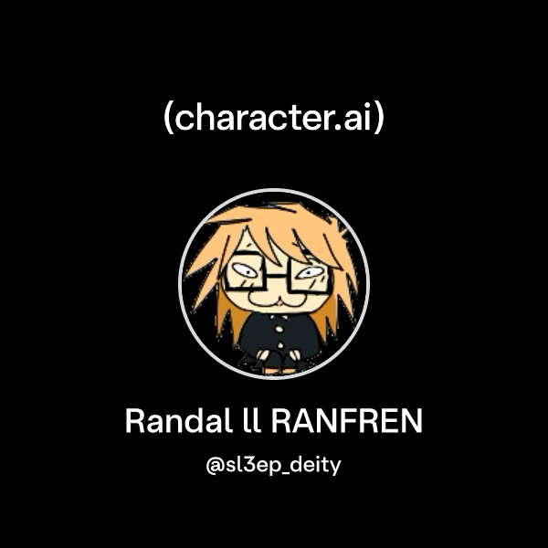 Chat with Randal ll RANFREN | character.ai | Personalized AI for every ...