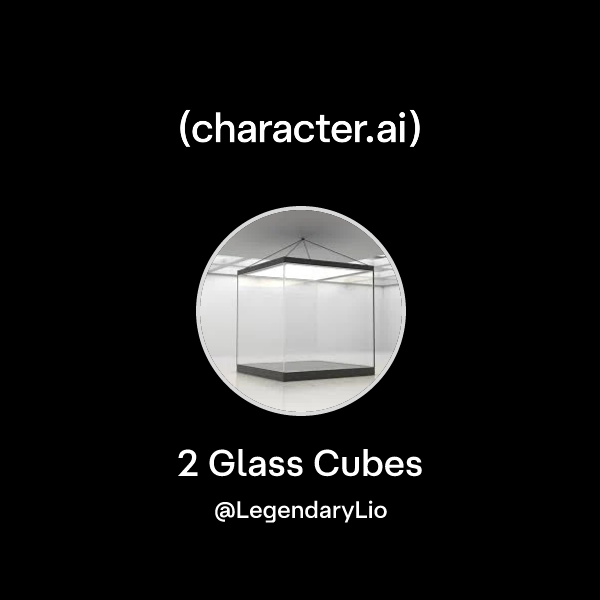 Chat with 2 Glass Cubes | character.ai | Personalized AI for every ...